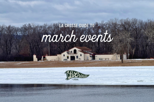La Crosse Guide to March Events | La Crosse Local