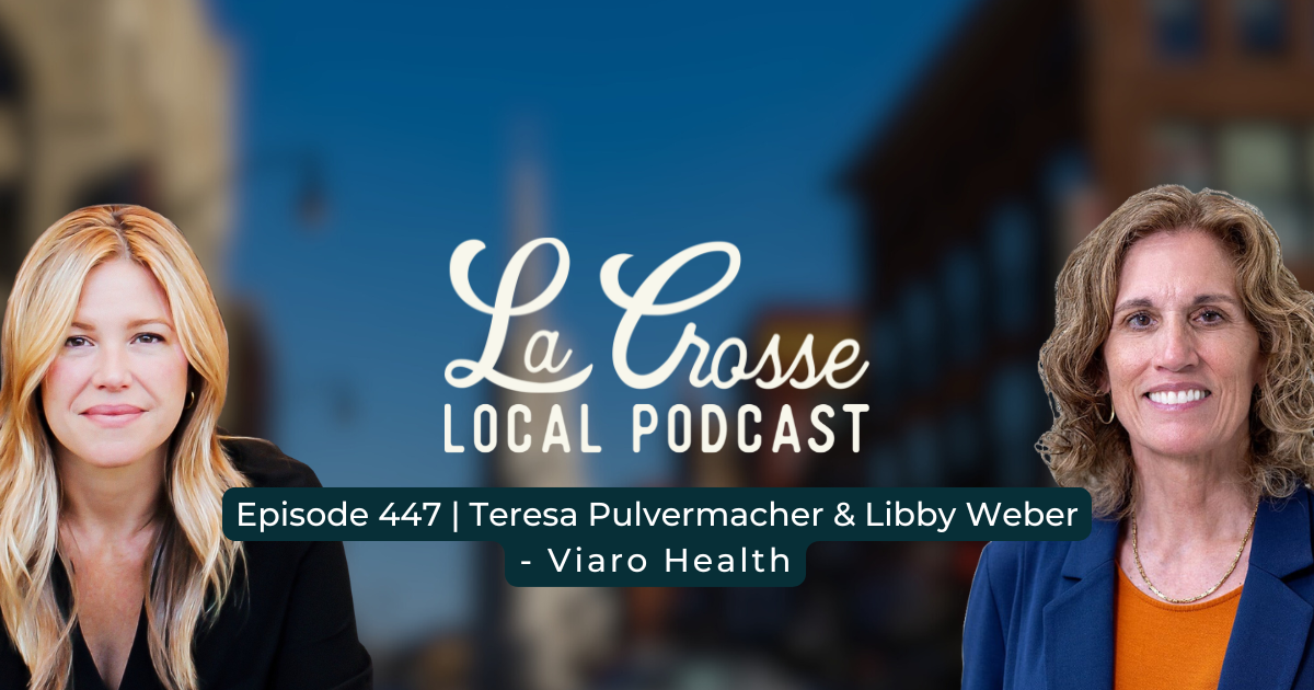 E. 447 | Teresa Pulvermacher & Libby Weber, Viaro Health | La Crosse Local