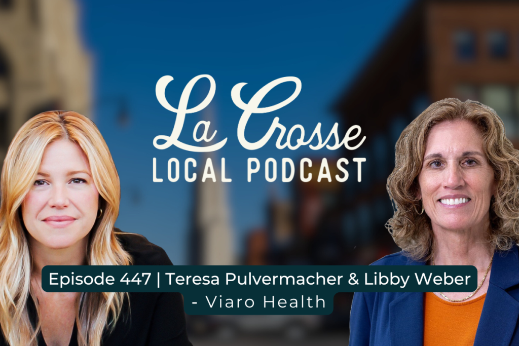 E. 447 | Teresa Pulvermacher & Libby Weber, Viaro Health | La Crosse Local