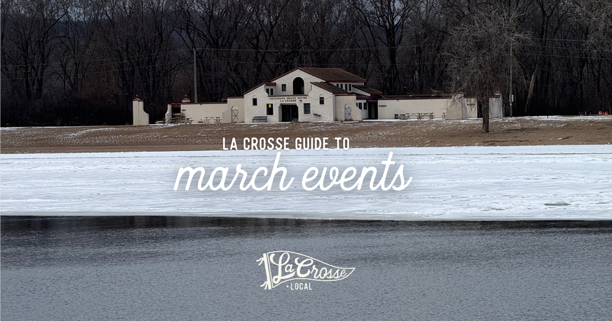La Crosse Guide to March Events | La Crosse Local