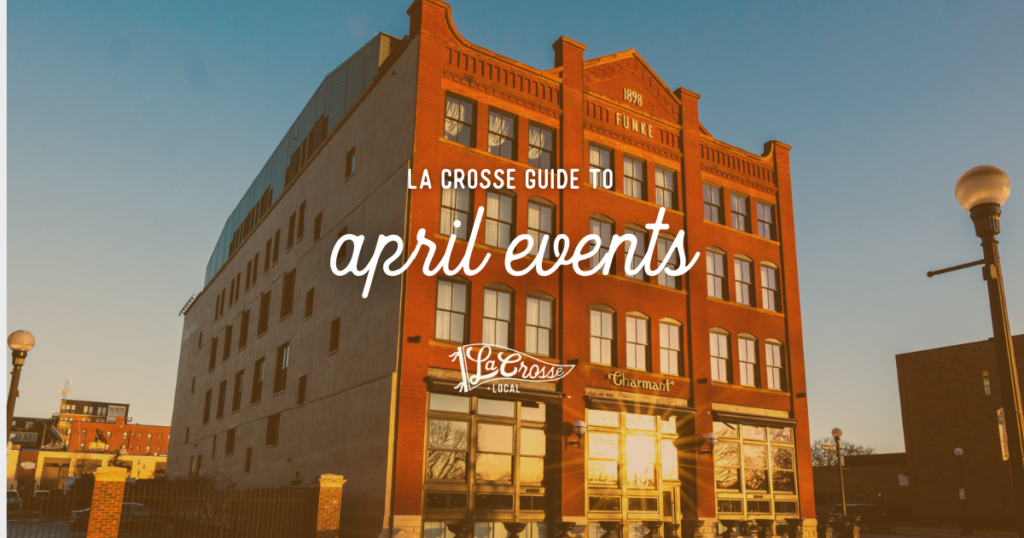 La Crosse Guide to April Events | La Crosse Local